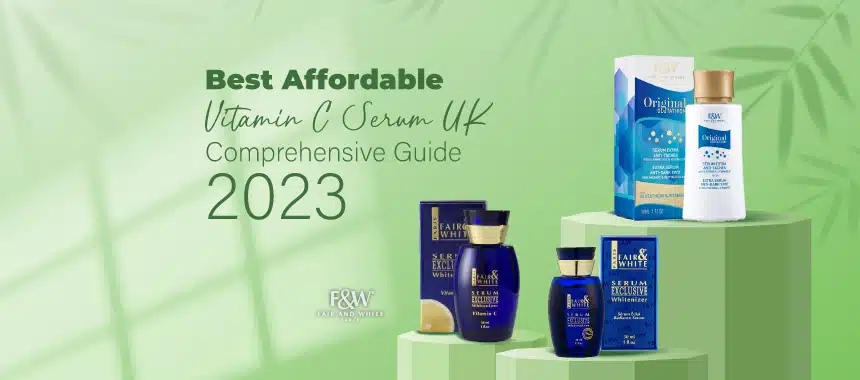 Best Affordable Vitamin C Serum UK: Comprehensive Guide 2025 - Fair & White EU