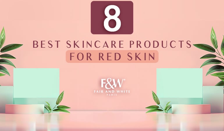 8 Best Skincare for Red Skin in UK 2024 - Fair & White EU